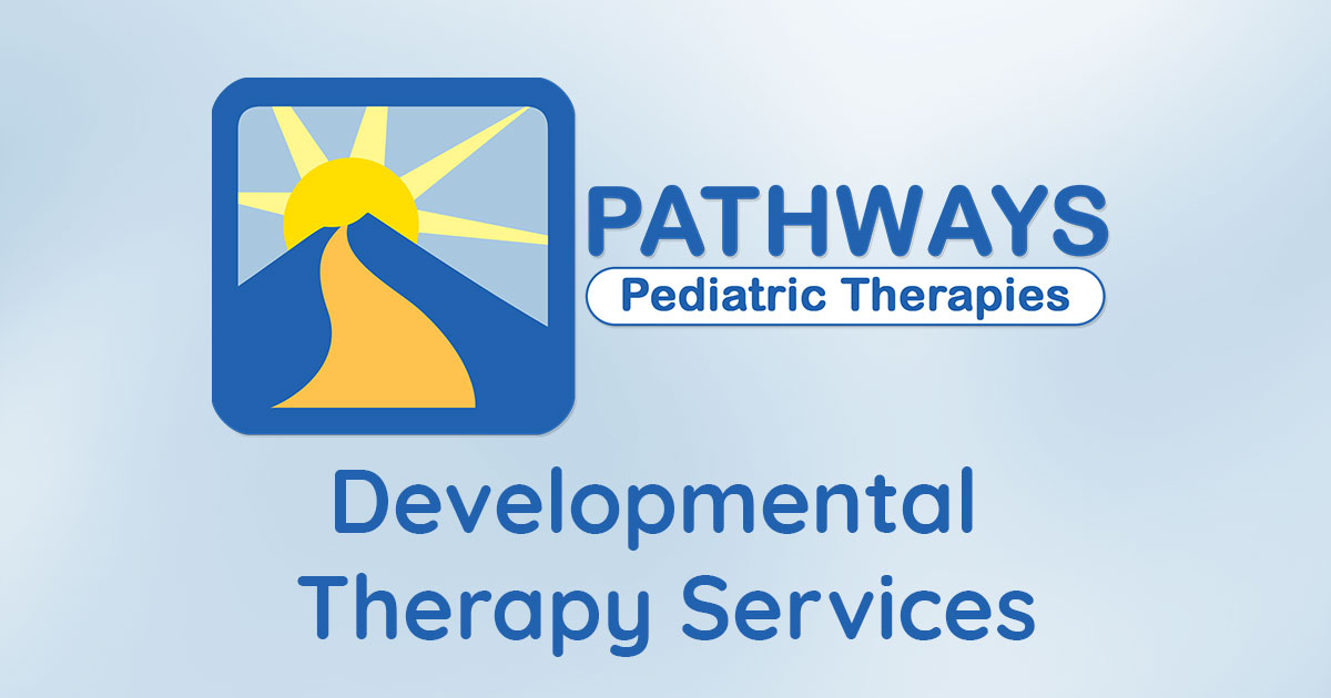 Developmental Therapy Services - Pathways Pediatric Therapies